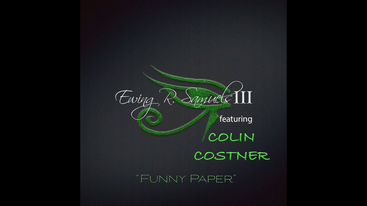 Ewing R. Samuels III featuring COLIN COSTNER - Funny Paper (Official ...