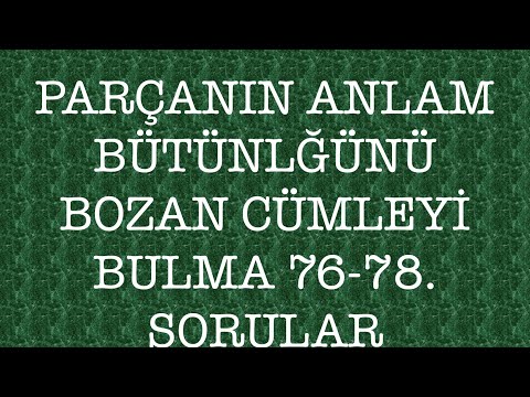 76-78. Sorular Parçanın anlan bütünlüğünü bozan cümleyi bulma