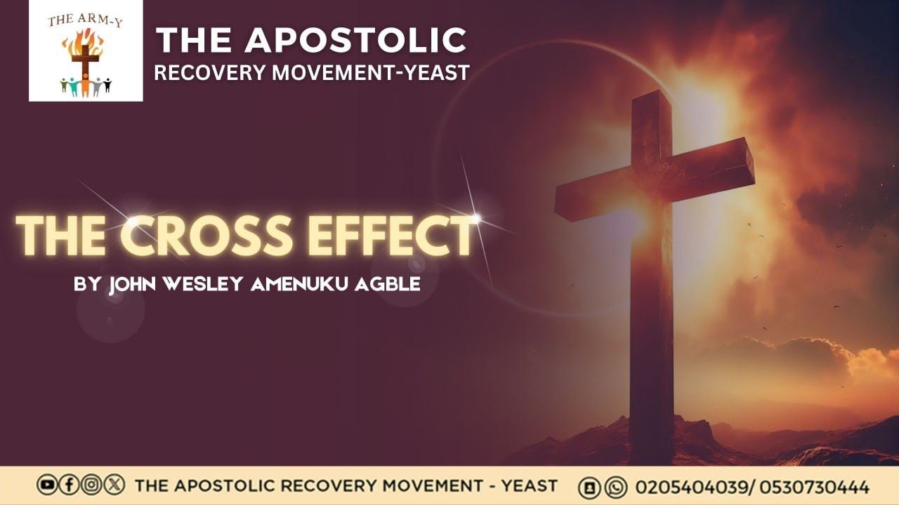THE CROSS EFFECT || JOHN WESLEY AMENUKU AGBLE - YouTube