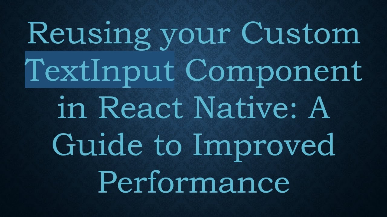 Reusing your Custom TextInput Component in React Native: A Guide to Improved Performance - YouTube