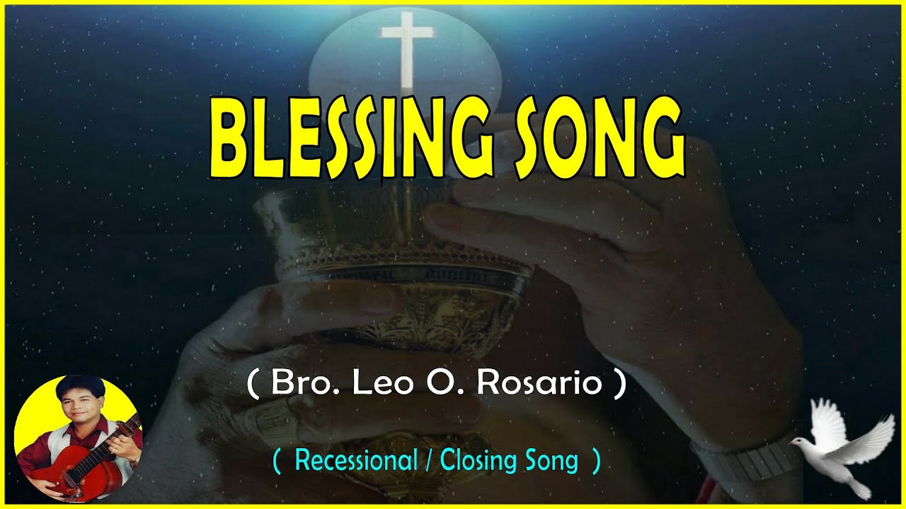 BLESSING SONG ( Closing / Recessional Song ) - Bro Leo O Rosario - YouTube