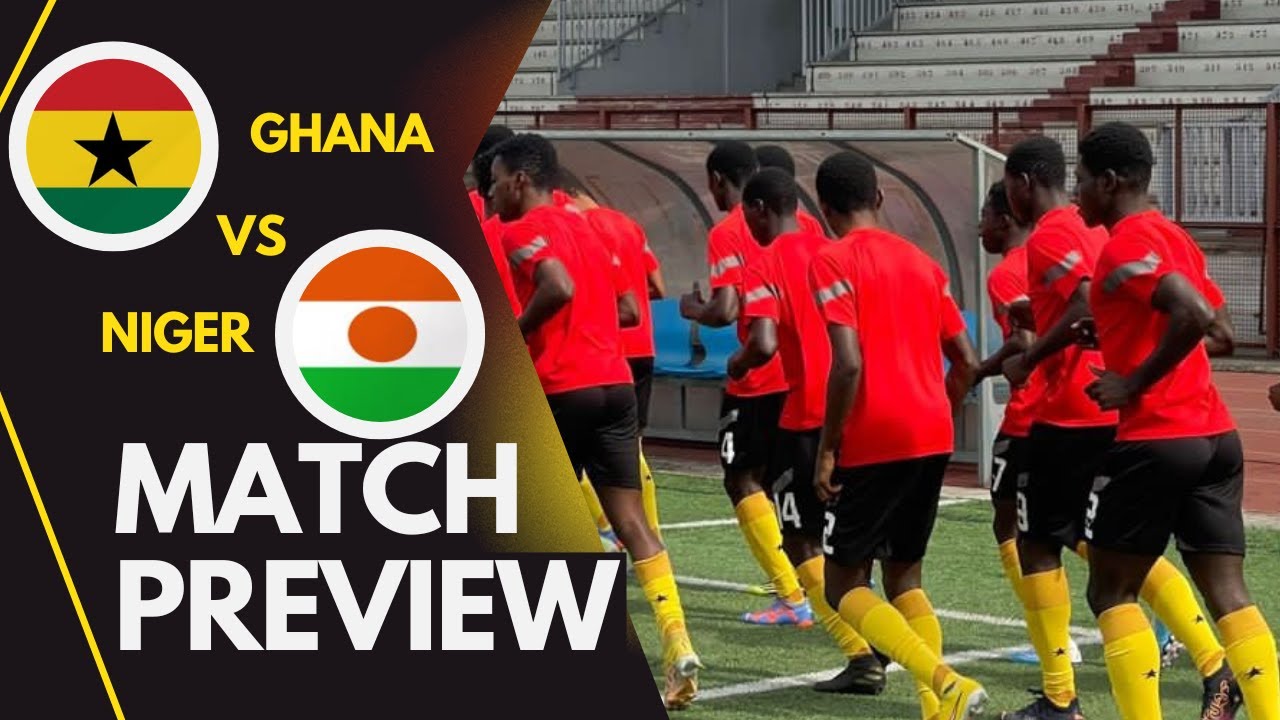 Ghana U20 vs Niger: Preview and Analysis of Black Satellites squad for ...