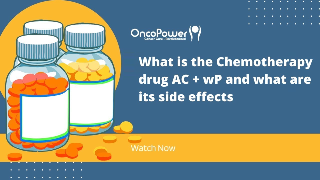 What is the Chemotherapy drug AC + wP and what are its side effects ...