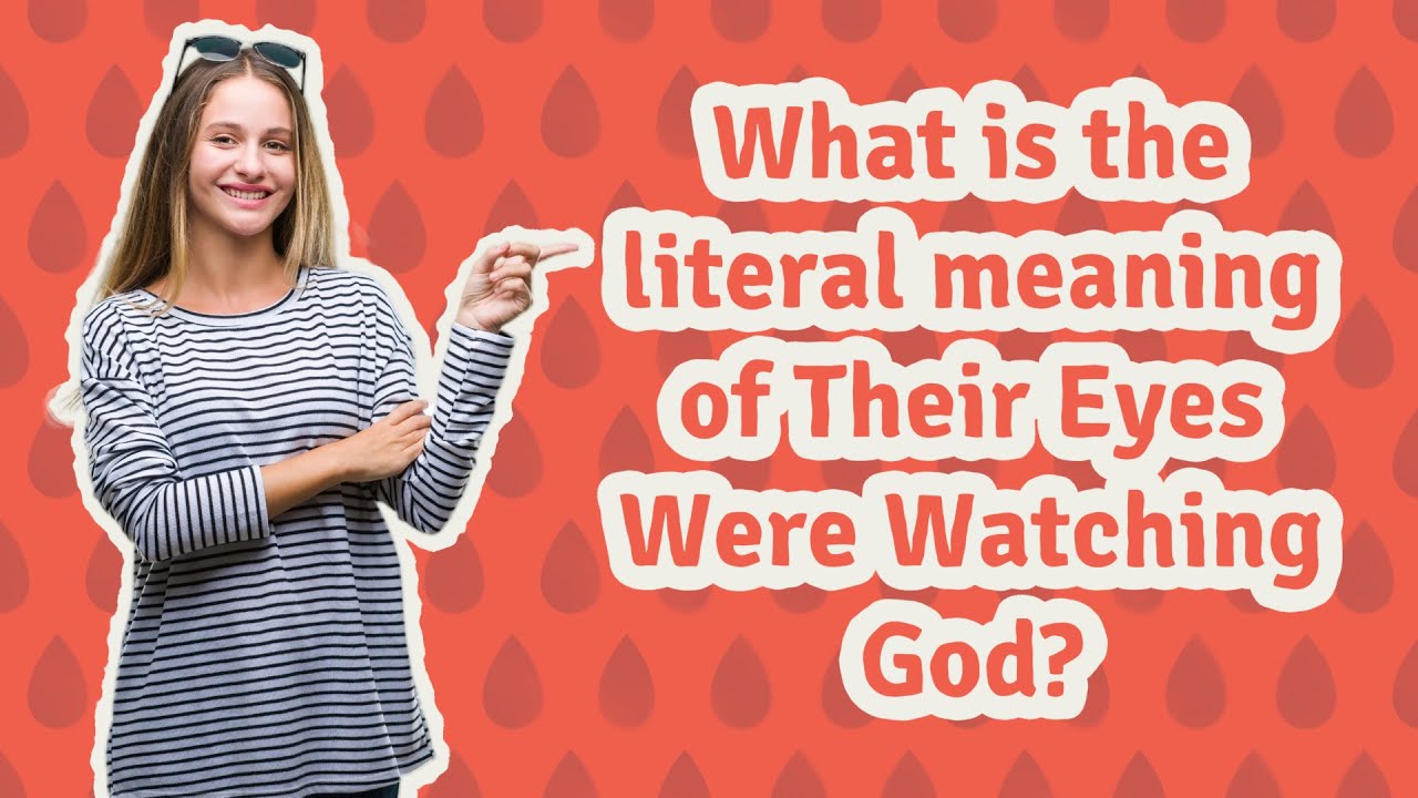 What Is The Literal Meaning Of Their Eyes Were Watching God YouTube what-is-the-literal-meaning-of-their-eyes-were-watching-god-youtube