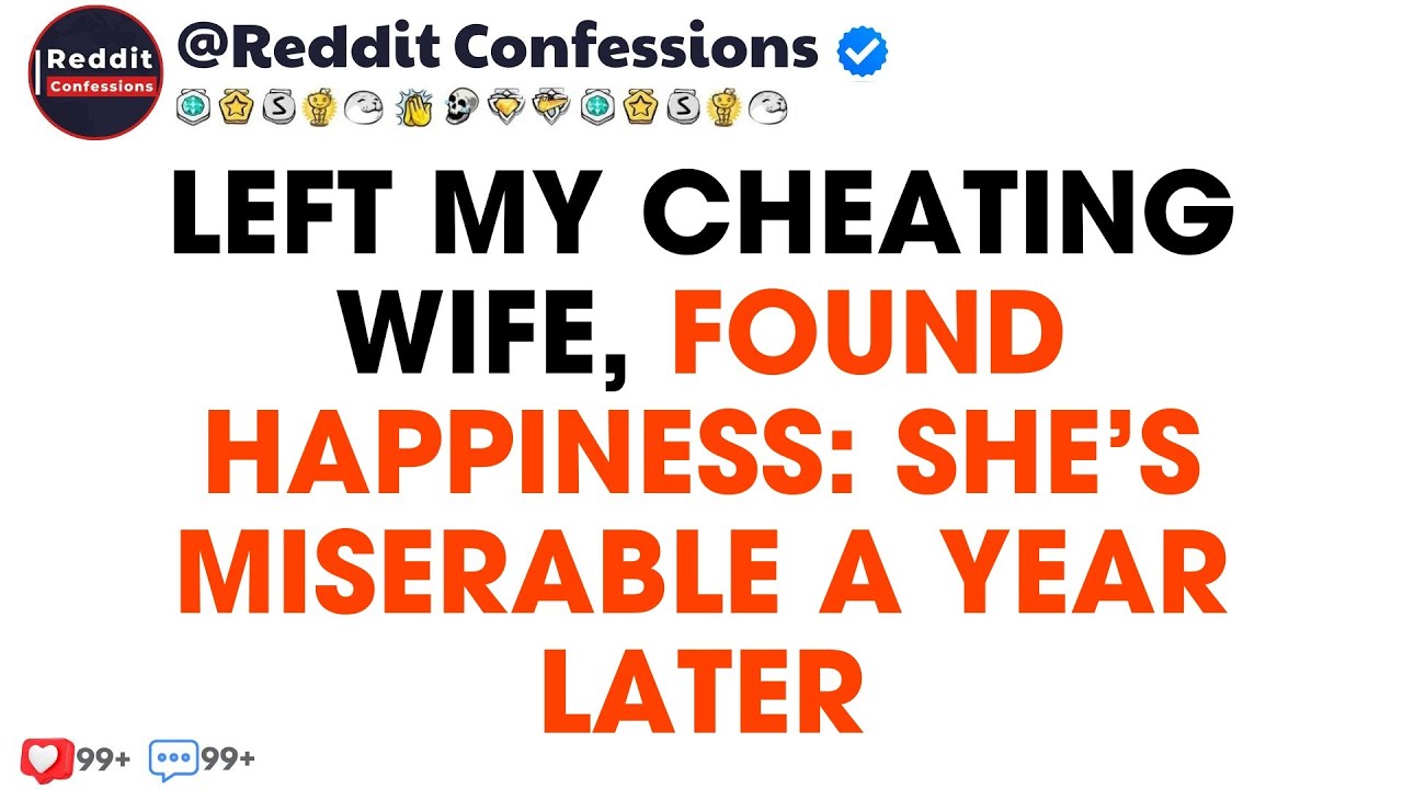 Left My Cheating Wife, Found Happiness: She's Miserable a Year Later ...