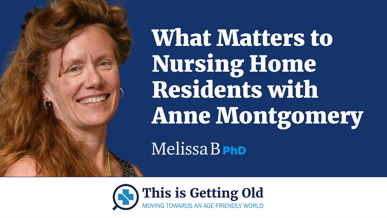 What Matters to Nursing Home Residents with Anne Montgomery from ...