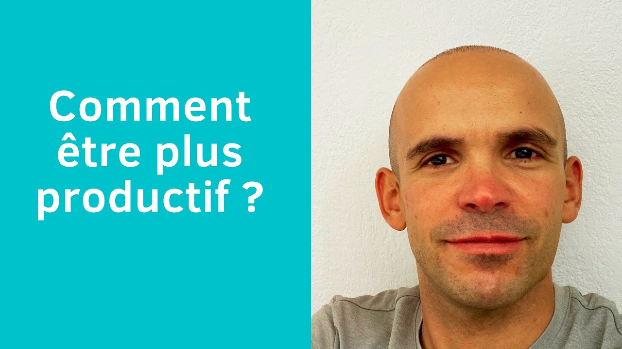 Comment être plus productif ? - YouTube