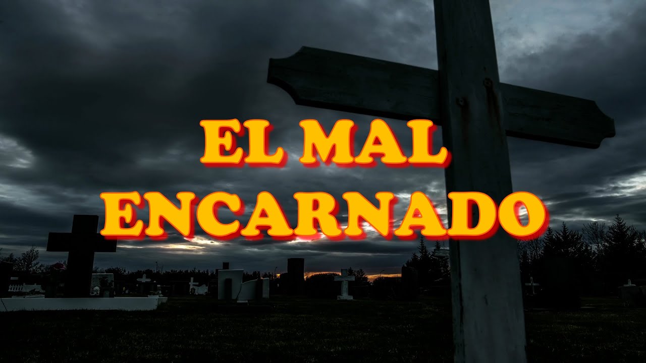 EL MAL ENCARNADO (Serie El Mal y El Ser Humano) 2025. 4K - YouTube