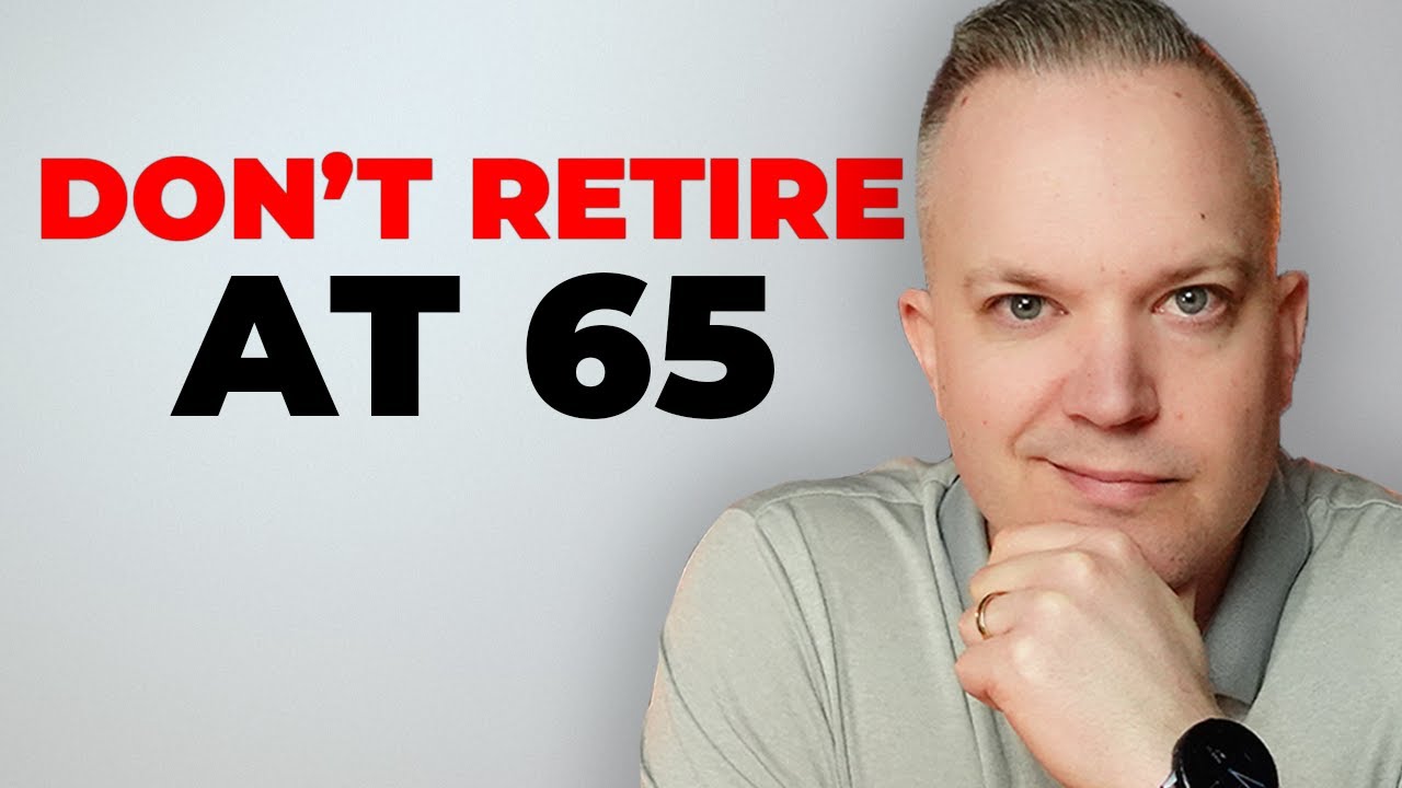 Why You Shouldn't Retire At 65 - YouTube