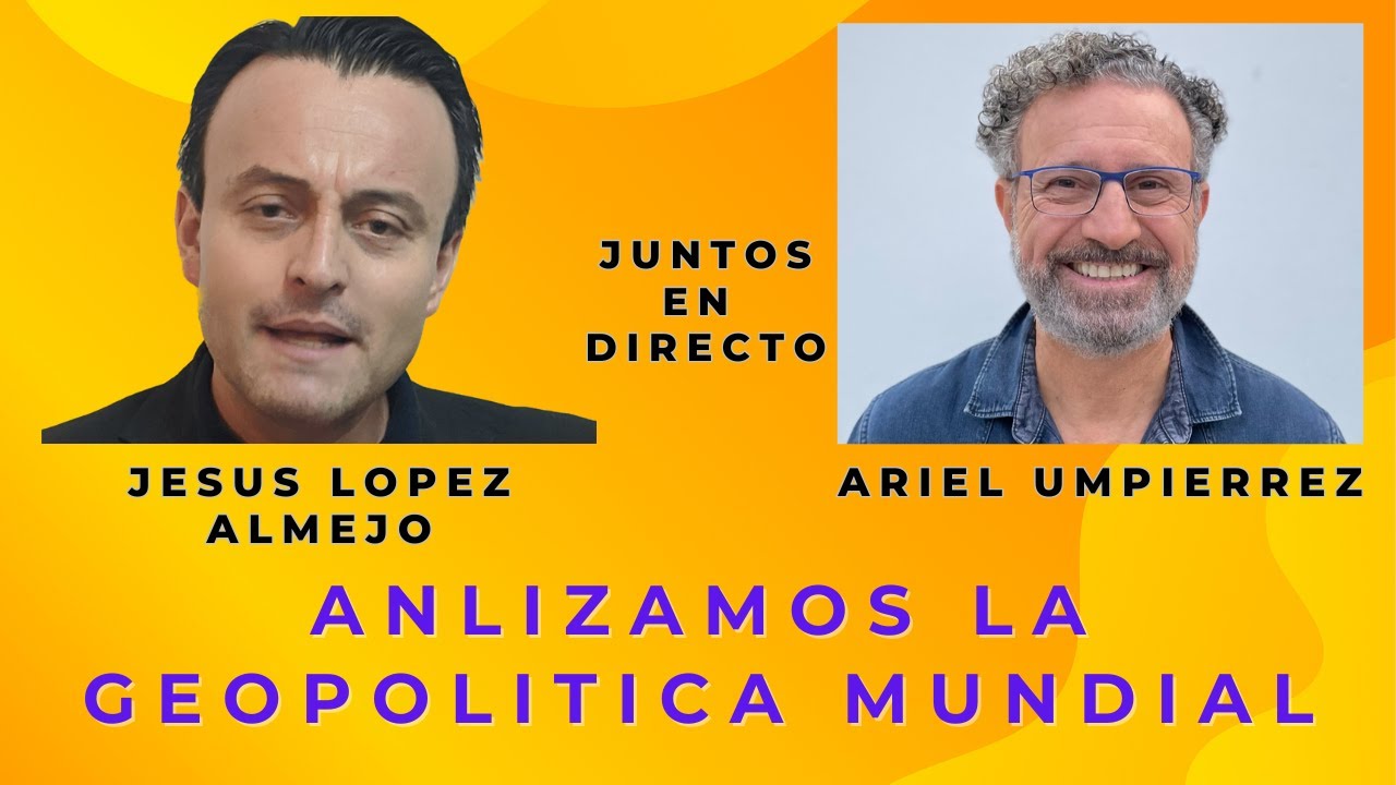 Geopolitica Mundial. Jesus Lopez Almejo y Ariel Umpierrez - YouTube