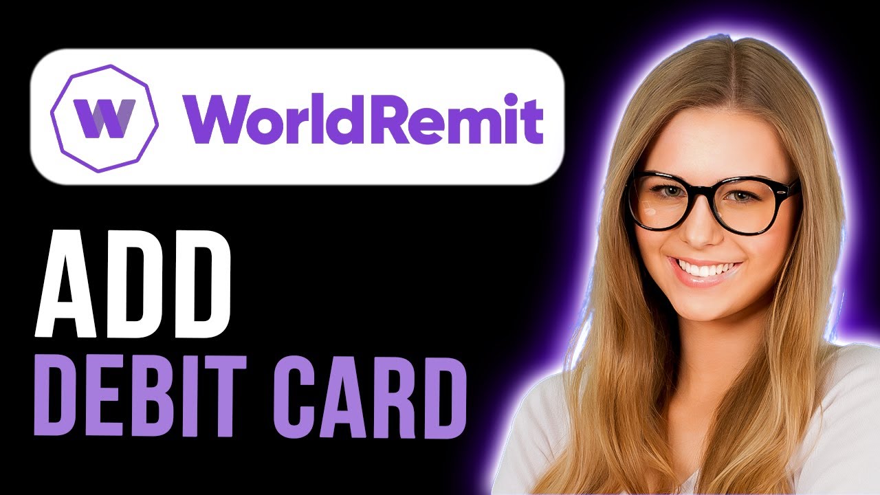How To Add Debit Card To Worldremit (Full Guide) - YouTube