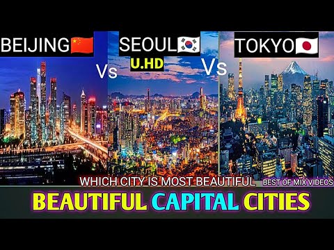 BEIJING🇨🇳VS SEOUL🇰🇷 VS TOKYO🇯🇵 || UHD VIEW||_WHICH CAPITAL CITY IS MOST ...
