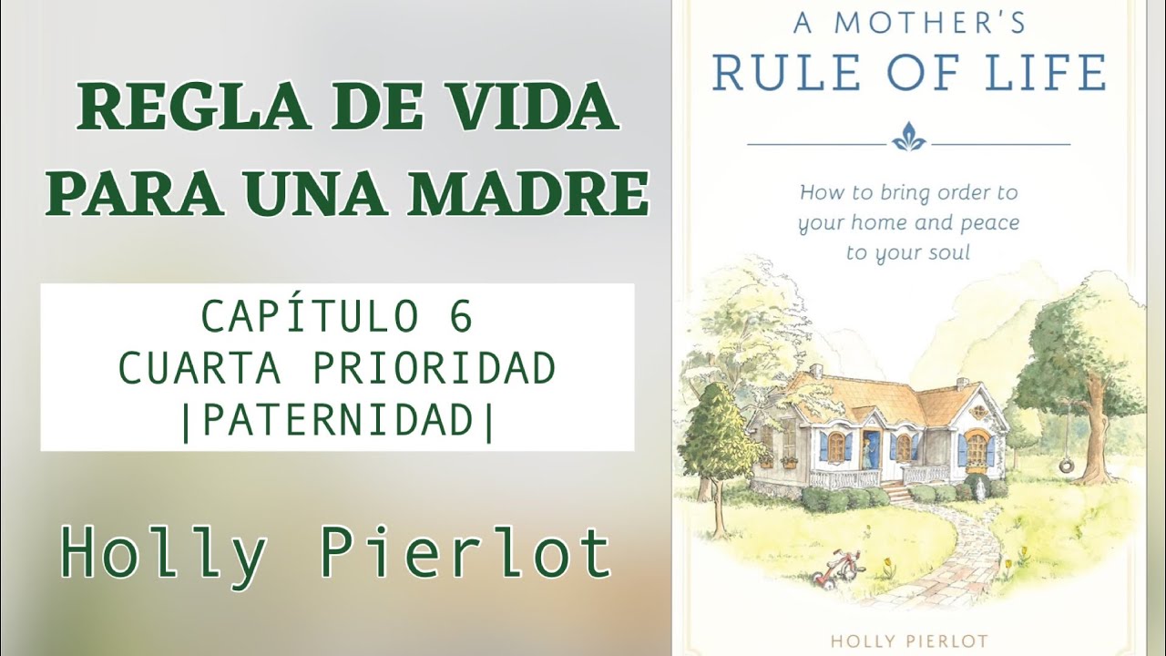 REGLA DE VIDA PARA UNA MADRE | HOLLY PIERLOT | Capítulo 6 | Como ser ...