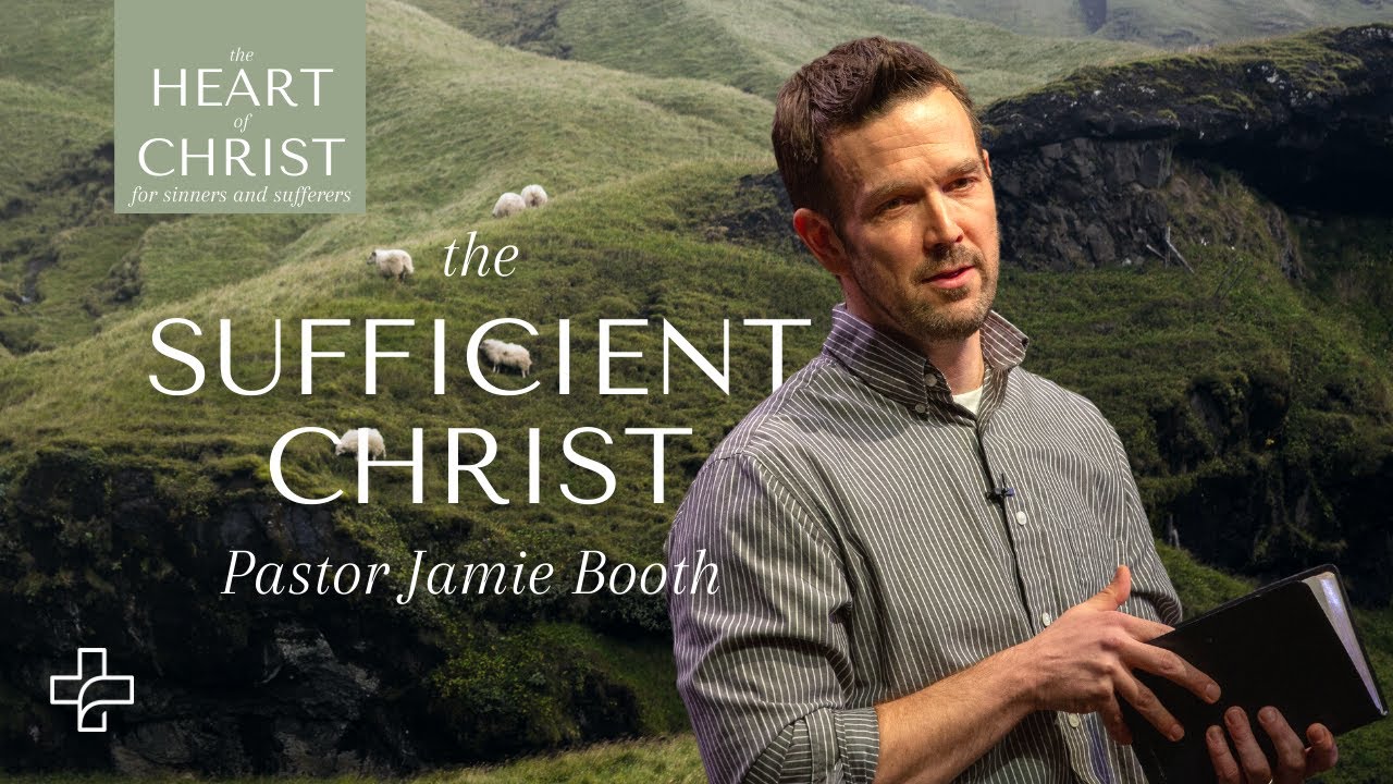 The Sufficient Christ | Pastor Jamie Booth - YouTube