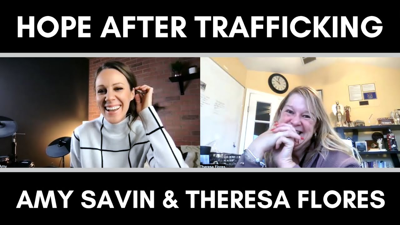 Hope After Trafficking | Amy Savin & Theresa Flores - YouTube