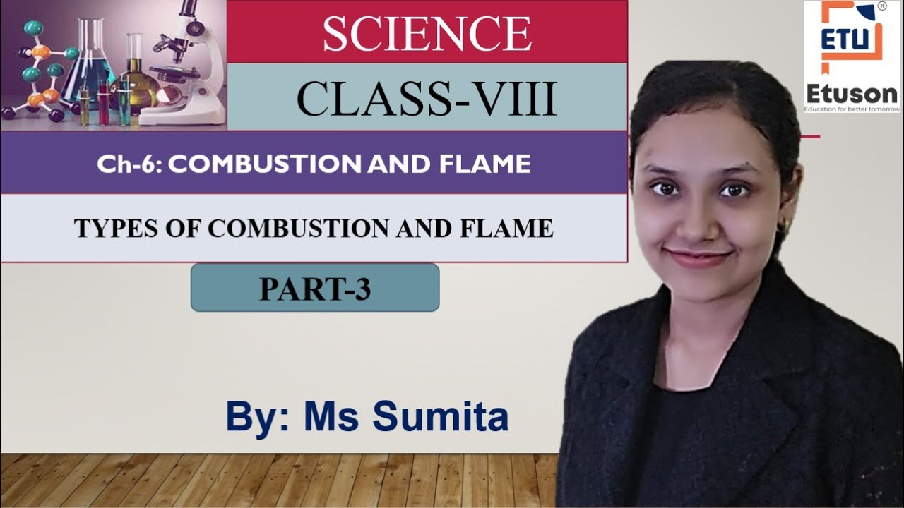 Chapter 6 Types of Combustion and Flame, Class 8,CBSE by Sumita madam ...