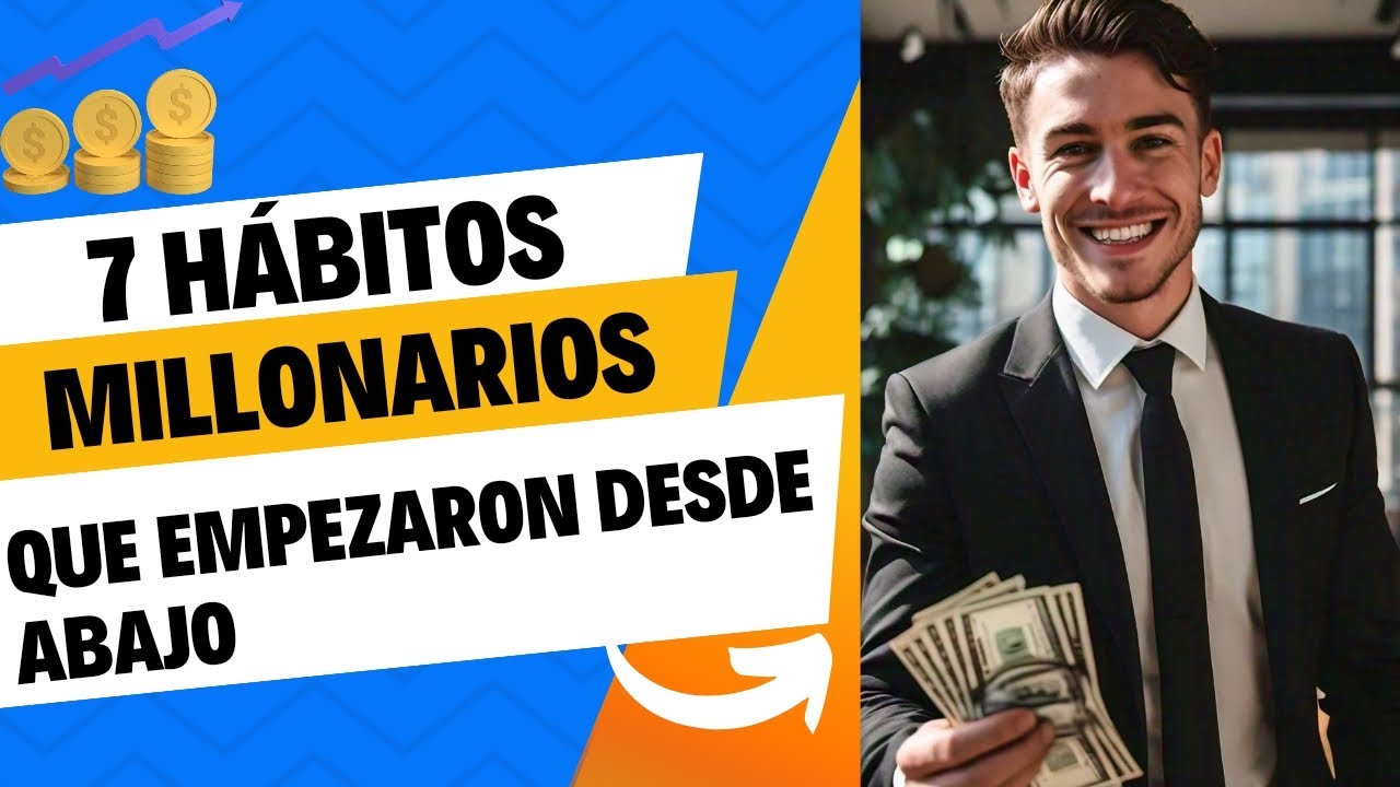 ¿CÓMO ser MILLONARIO? 7 HÁBITOS que debes SEGUIR sin IMPORTAR la EDAD # ...
