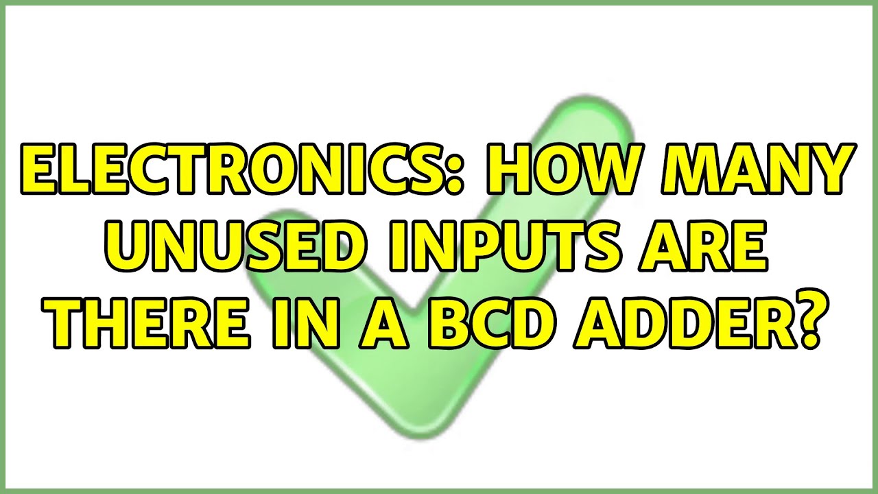 Electronics: How many unused inputs are there in a BCD adder? - YouTube