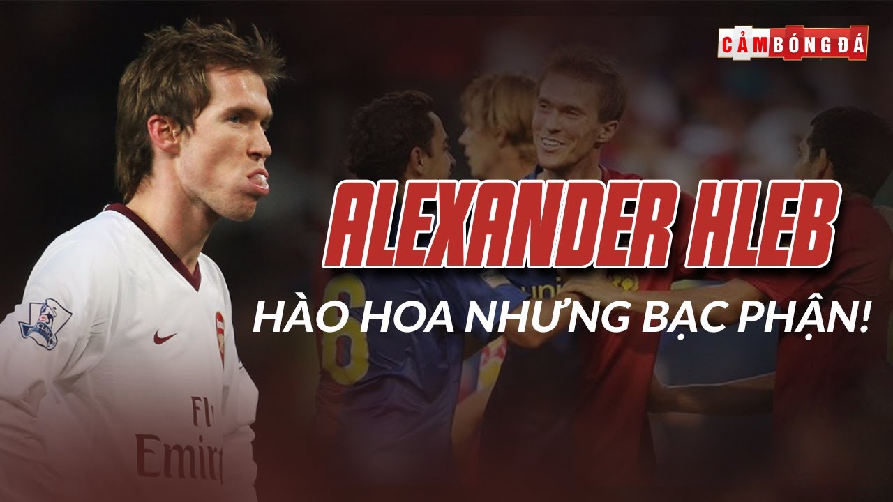 ALEXANDER HLEB "TÔI RẤT ĐAU LÒNG VÀ HỐI HẬN KHI RỜI ARSENAL..." - HÀO ...
