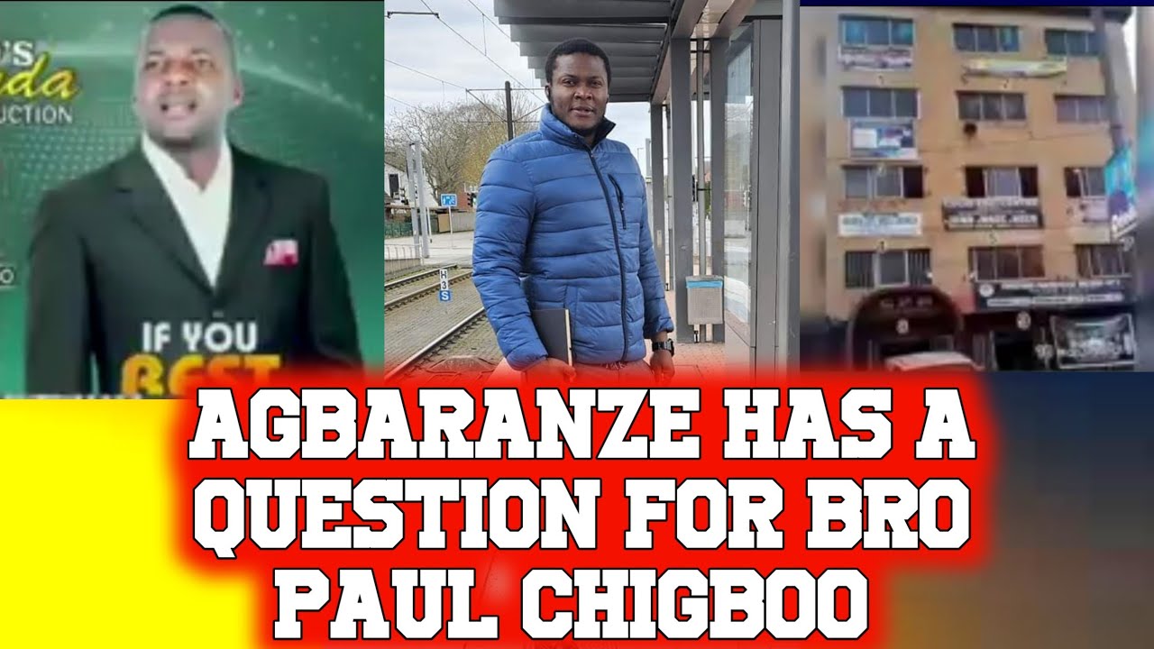 AGBARANZE MEDIA HAS THIS IMPORTANT QUESTION FOR BRO PAUL CHIGBO - GOD'S ...