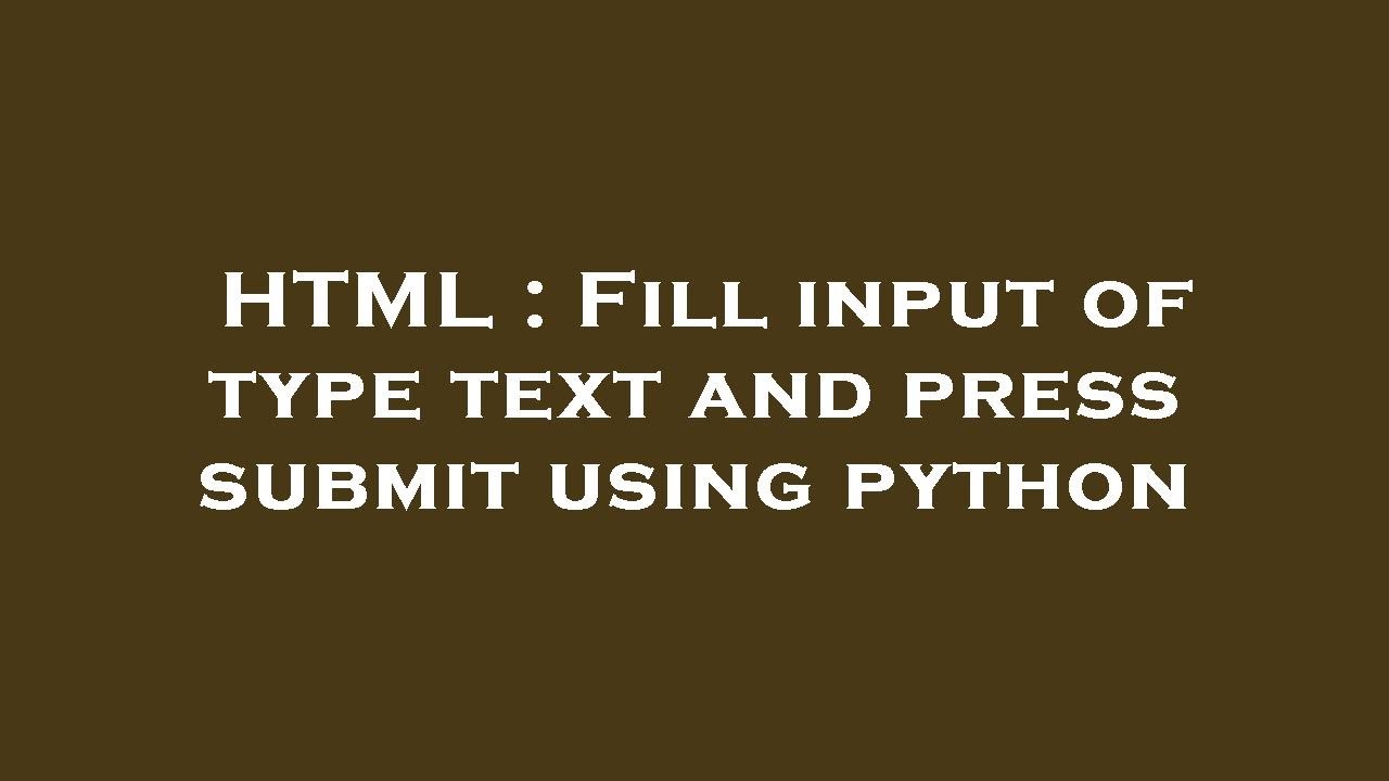 Html Fill Input Of Type Text And Press Submit Using Python Youtube