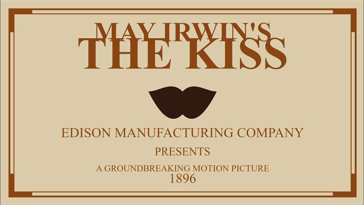 "First Kiss Captured on Film" The film "May Irwin kiss" a film by ...