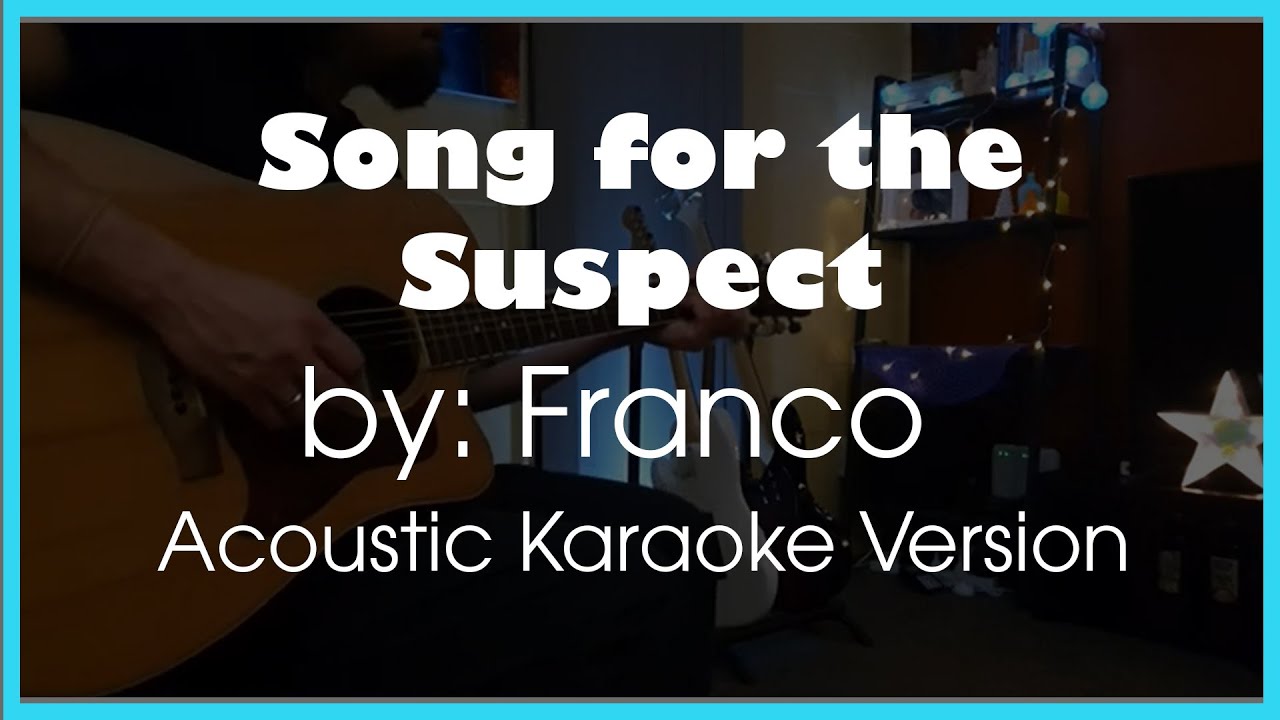 Song for the Suspect by Franco - Acoustic Karaoke Version - YouTube