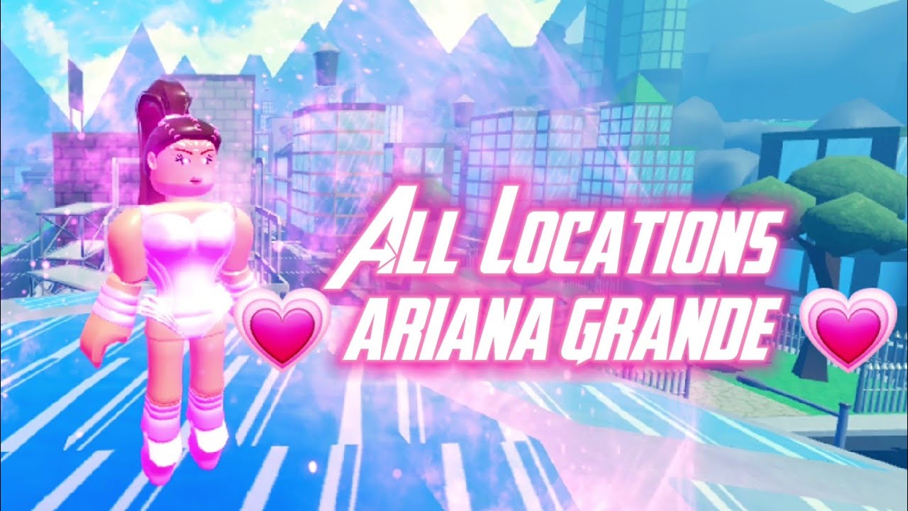 Ariana Grande Locations 💗 | Heroes: Online World! - YouTube