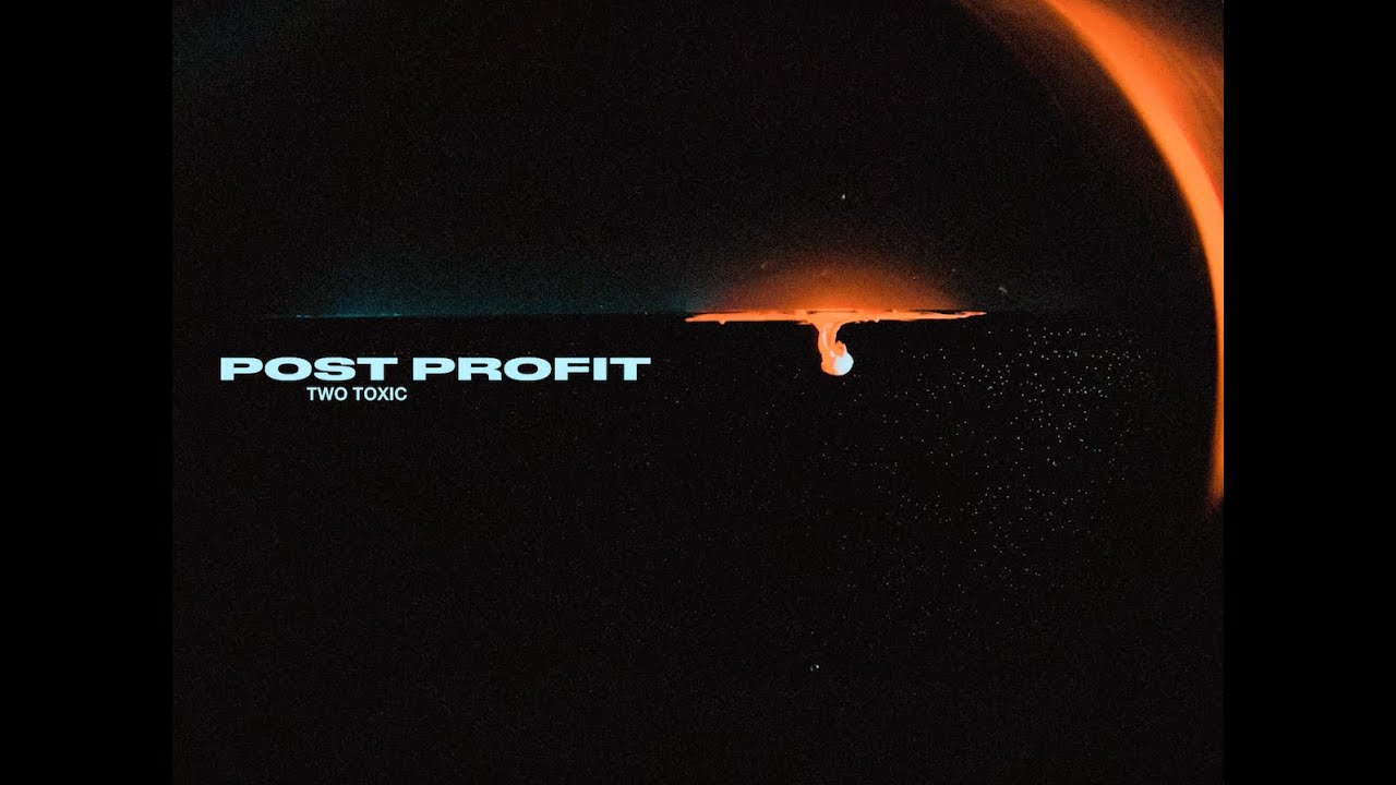 Post Profit - Two Toxic - YouTube