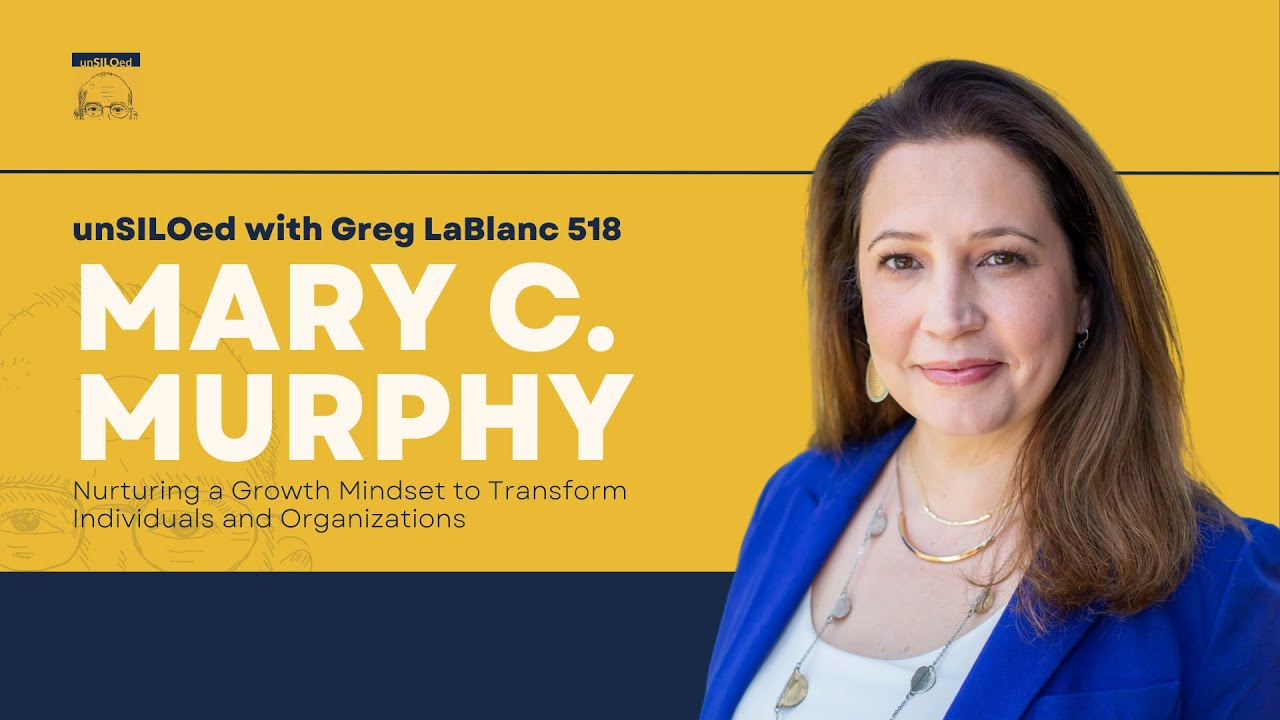 518. Nurturing a Growth Mindset to Transform Individuals and Organizations feat. Mary C. Murphy ...