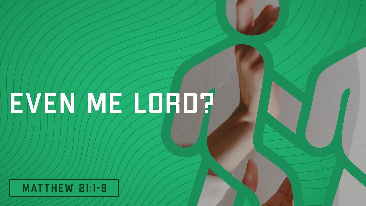 Even me, Lord? (Matthew 21:1-9) - YouTube