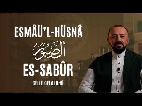 Es-Sabûr (Celle Celaluhû): Esmâü'l-Hüsnâ