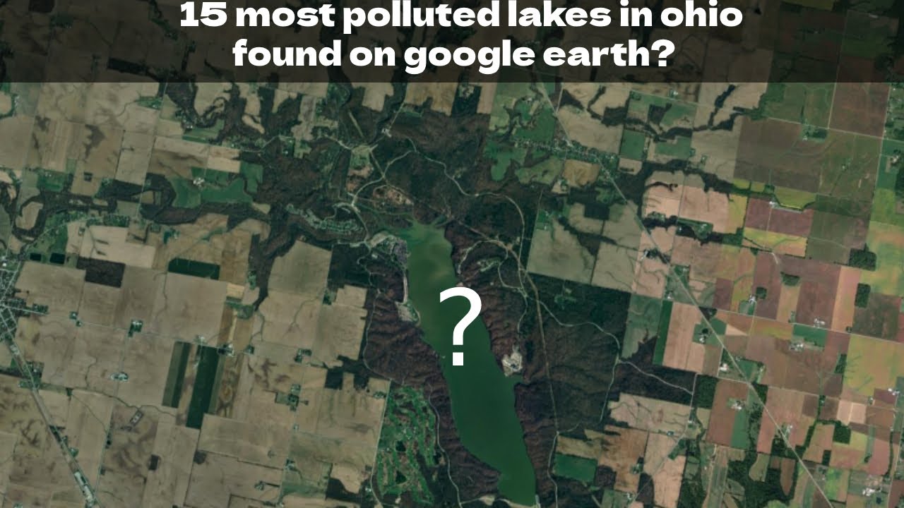 15 most polluted lakes in ohio found on google earth? - YouTube