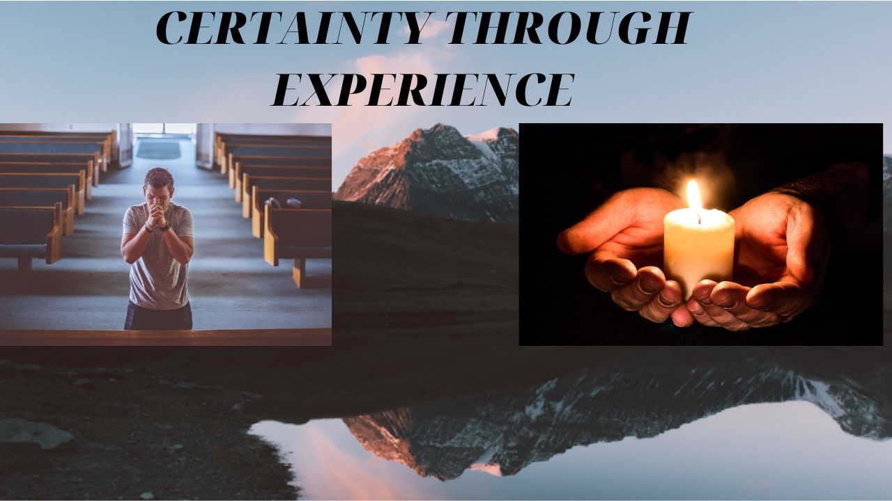 Certainty Through Experience - YouTube