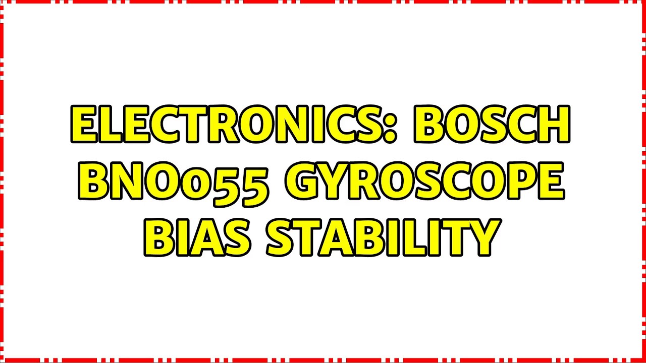 Electronics: Bosch BNO055 gyroscope bias stability (2 Solutions ...