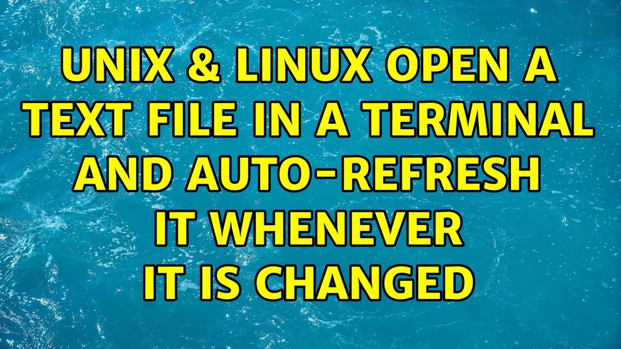 Unix Linux Open A Text File In A Terminal And Auto refresh It Unix Linux Open A Text File In A Terminal And Auto refresh It