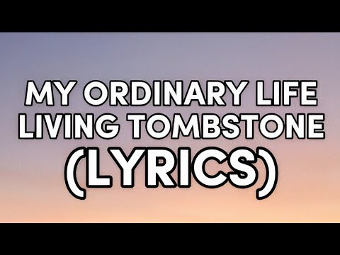 MY ORDINARY LIFE | LIVING TOMBSTONE (LYRICS) SONGS - YouTube