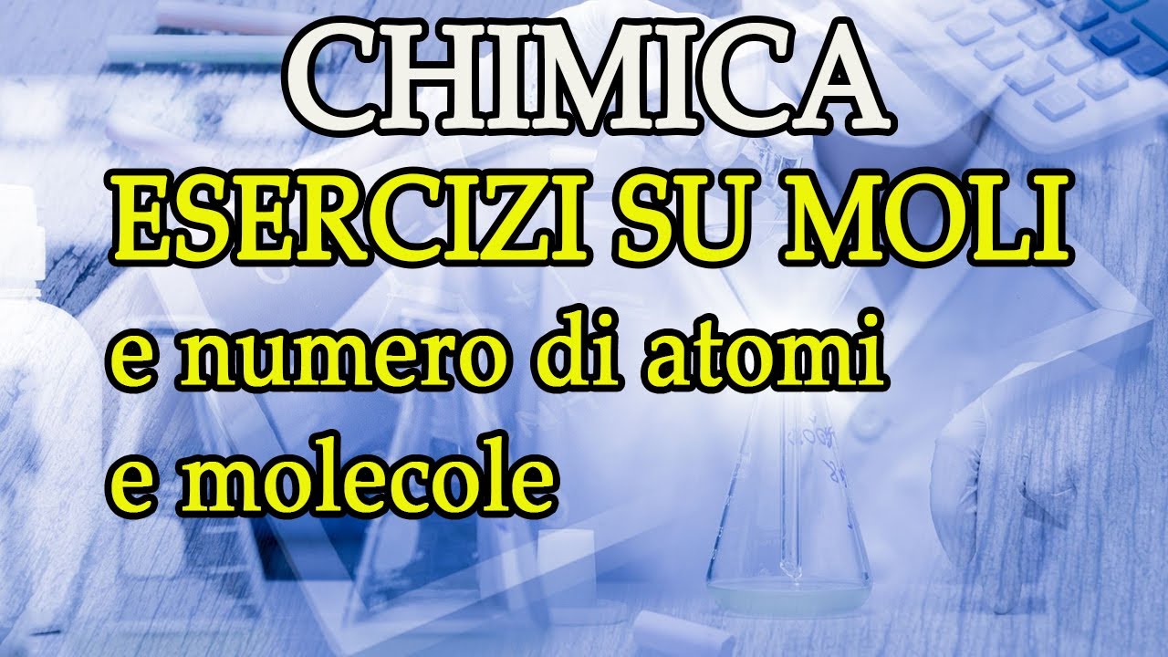 Chimica: Esercizi su calcolo di moli e numero di atomi e molecole - YouTube