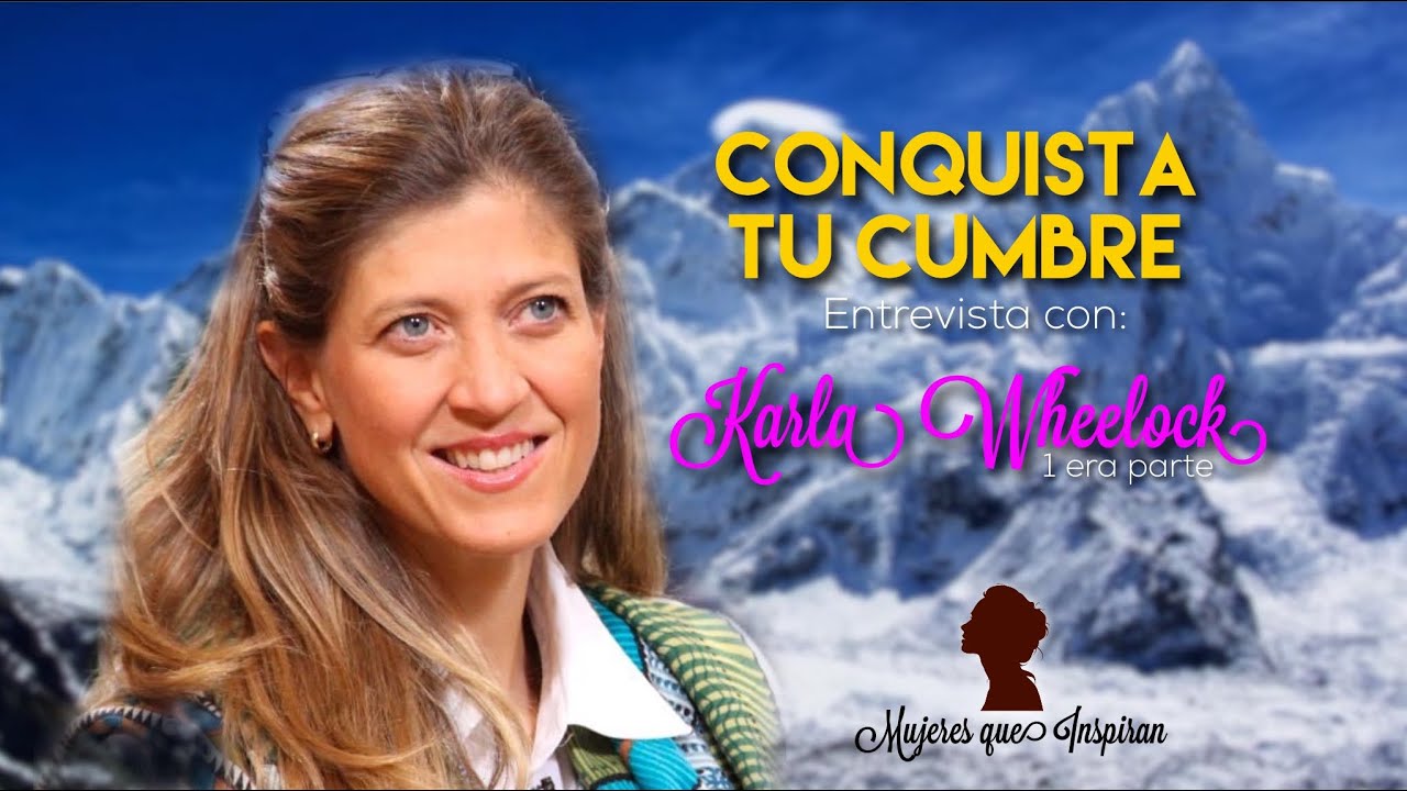Karla Wheelock Conquista tu cumbre (primera parte) - YouTube