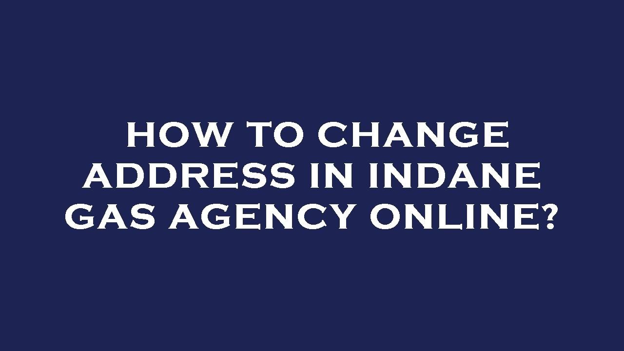 How To Change Address In Indane Gas Agency Online YouTube how-to-change-address-in-indane-gas-agency-online-youtube