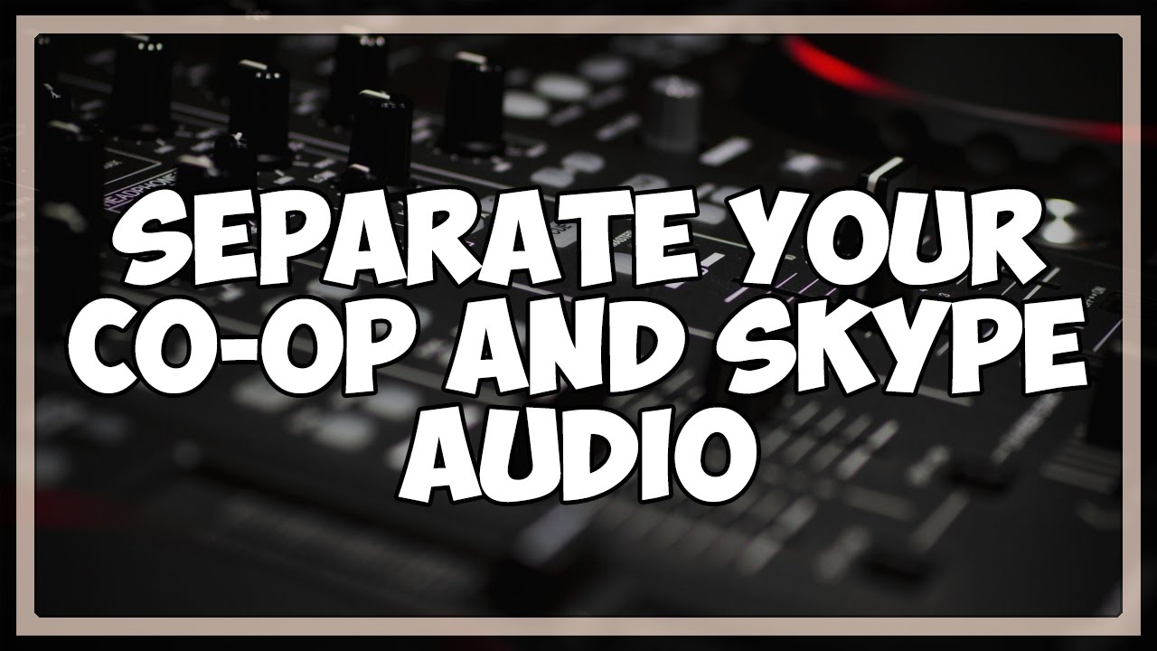 Separate Your Skype Audio for Co-Op Recording and Streaming Tutorial ...
