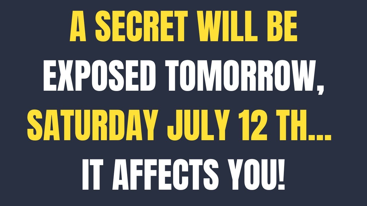 Angel Says: A Secret Will Be Exposed Tomorrow, Saturday July 12th ...