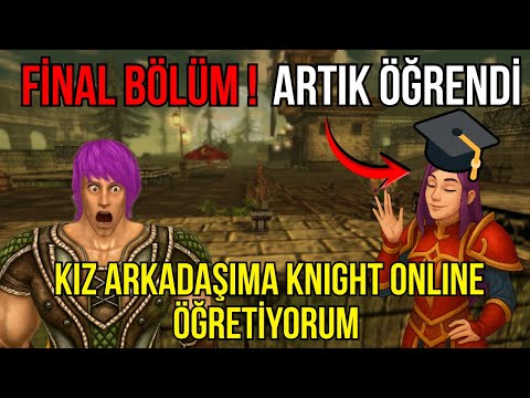 FİNAL BÖLÜM 🔥KIZ ARKADAŞIMA KNIGHT ONLINE ÖĞRETİYORUM !