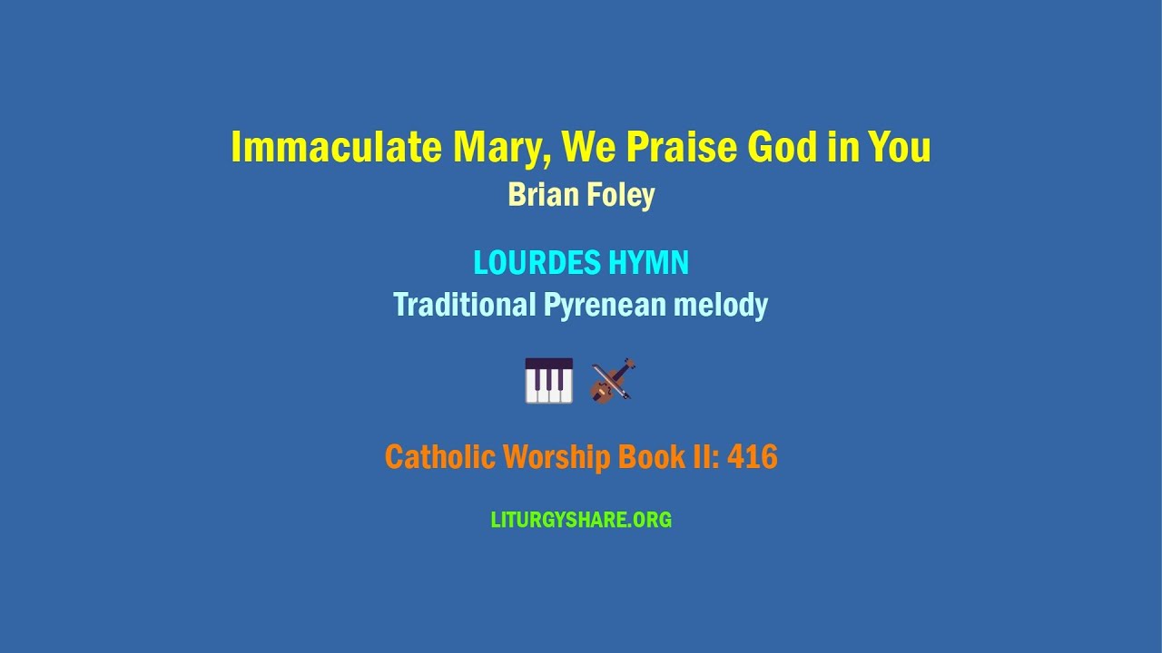 Immaculate Mary, We Praise God in You [Foley / LOURDES HYMN] CWB2:416 ...