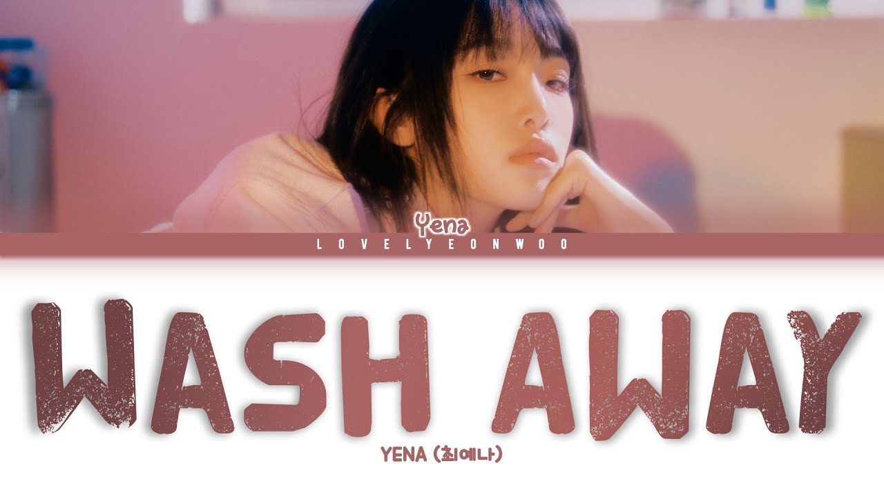 YENA (최예나) – Wash Away Lyrics (Color Coded Han/Rom/Eng) - YouTube