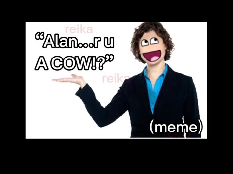 Alan…r u a cow!? | Funny Bouncy Meme - YouTube