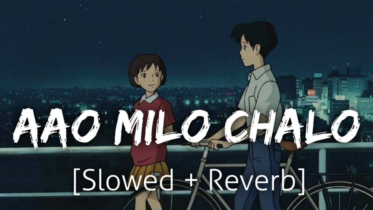Aao Milo Chalo [Slowed+Reverb] | Jab We Met | Textaudio | Revibe - YouTube
