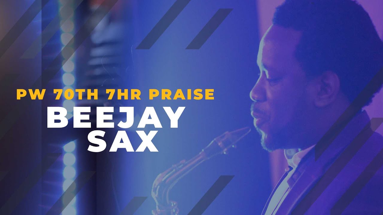 PW 70TH 7HR PRAISE - BEEJAY SAX - YouTube