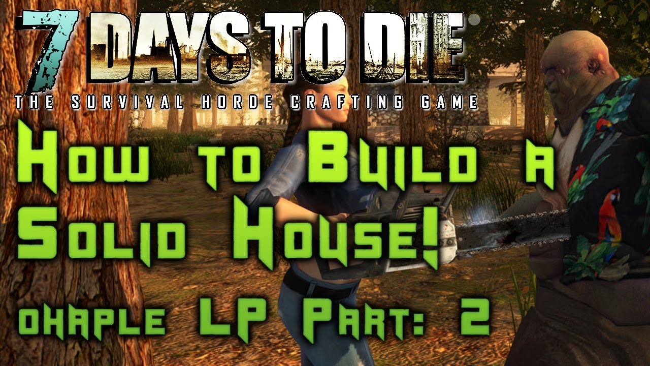 7 Days To Die How to Build a House Alpha 1.1 Livestream #2 By Ohaple ...