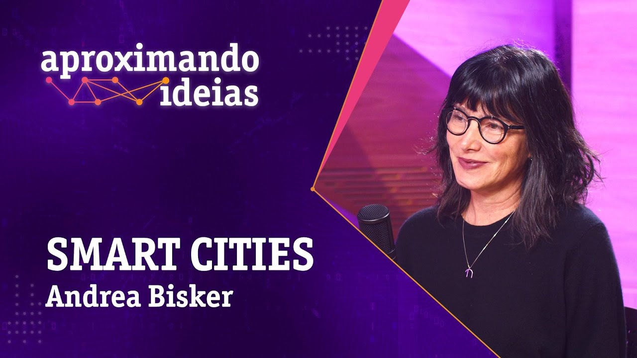 Smart Cities com Andrea Bisker | Podcast Aproximando Ideias #T1EP05 ...